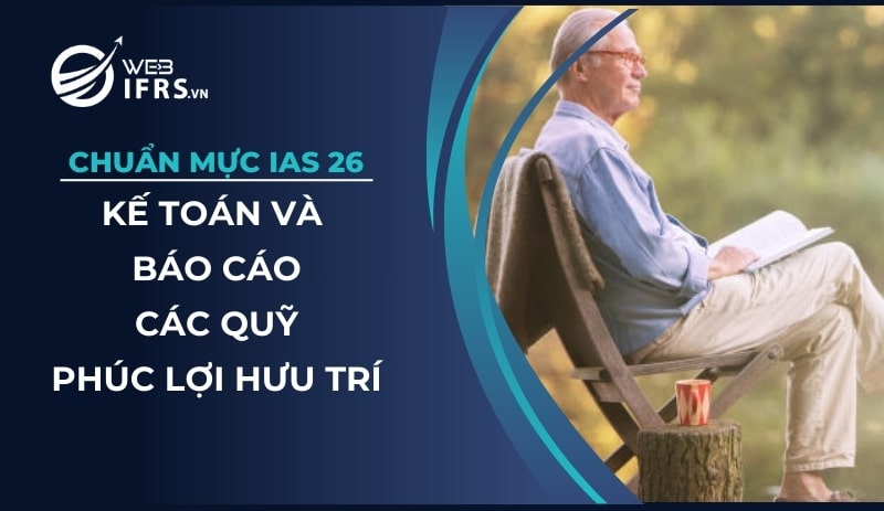 Chia sẻ - Chuẩn mực Kế toán Quốc tế IAS 26 - Kế toán và Báo cáo các Quỹ ...